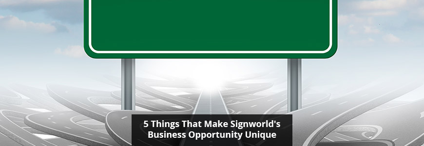 Top 5 Things That Make Signworld's Business Opportunity Unique