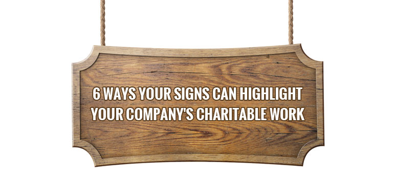 6 Ways Your Signs Can Highlight Your Company's Charitable Work | Signworld