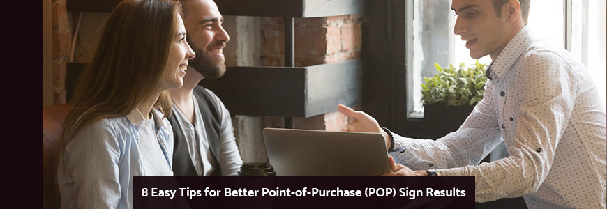 8 Easy Tips for Better Point-of-Purchase (POP) Sign Results