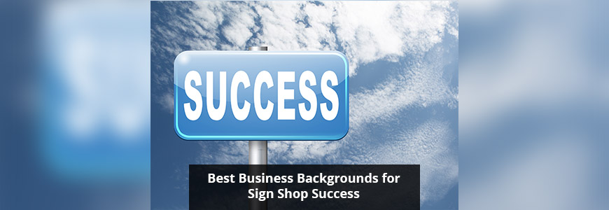 Best Business Backgrounds for Sign Shop Success