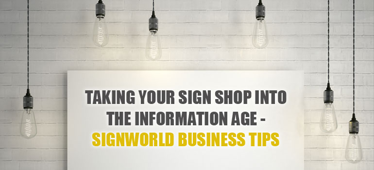 Taking Your Sign Shop into the Information Age: Signworld Business Tips