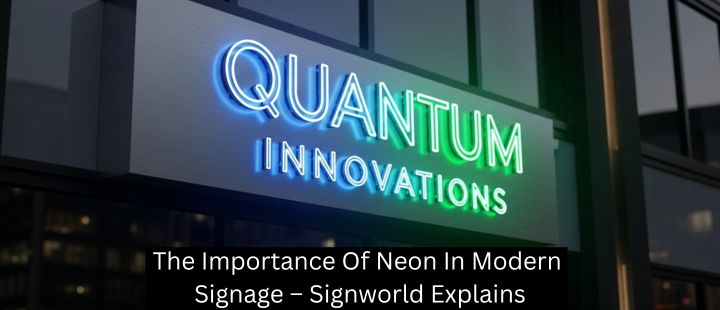 The Importance Of Neon In Modern Signage – Signworld Explains - Signworld